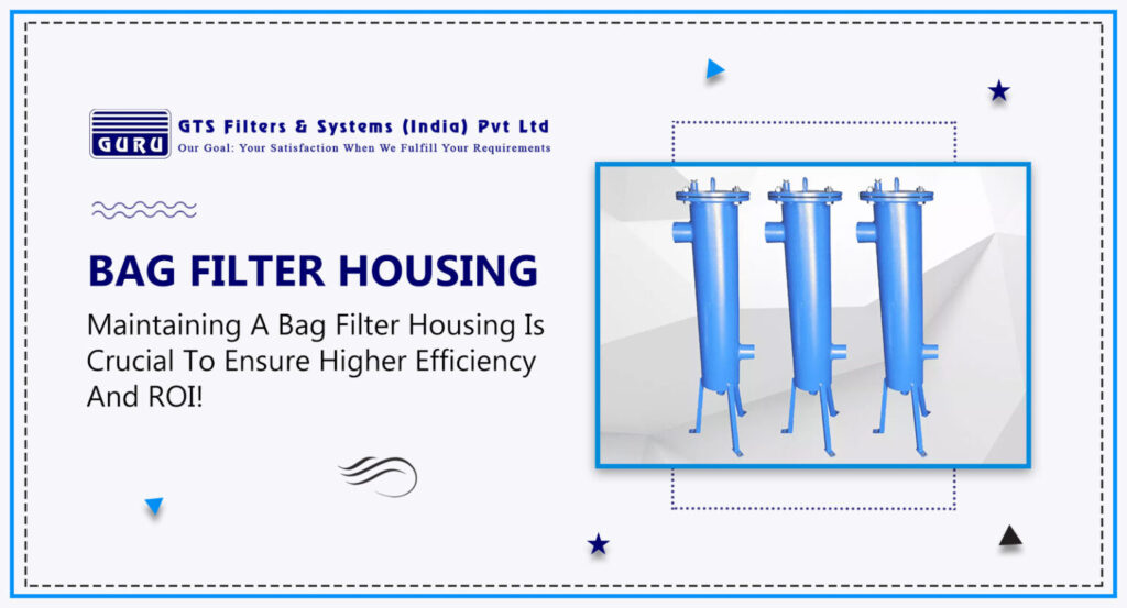 Trending Blog - Important Tips to Maintain the Bag Filter Housing